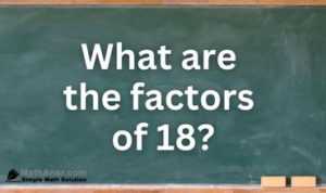 [LIVE]Factors of 18: Find Prime Factors, Factor Pairs, Negative Factors